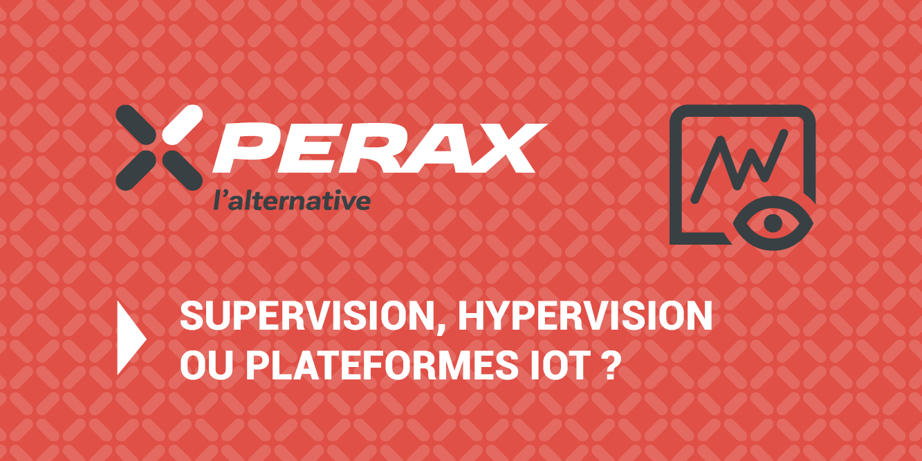 Supervision, Hypervision et plateformes IoT - Perax